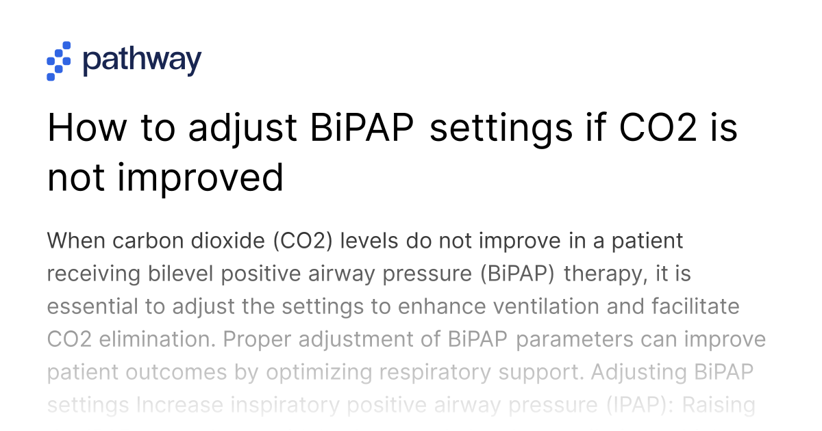 How to adjust BiPAP settings if CO2 is not improved — Pathway